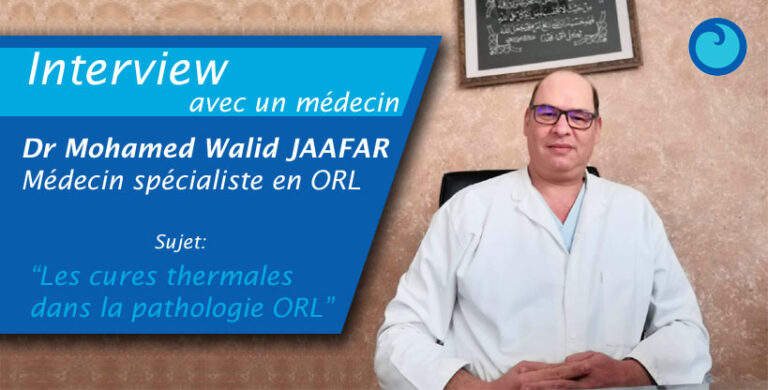 Interview Dr Med Walid JAAFAR « Cures thermales dans la pathologie ORL » | Tunisia Wellbeing ...